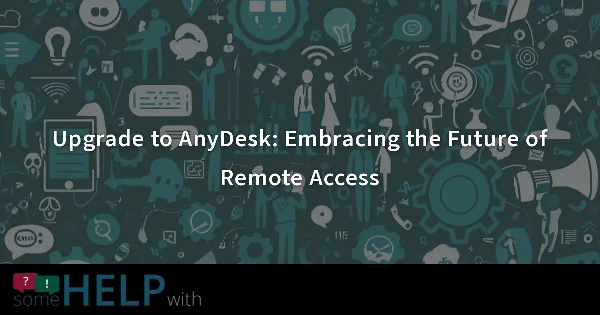Upgrade to AnyDesk: Embracing the Future of Remote Access