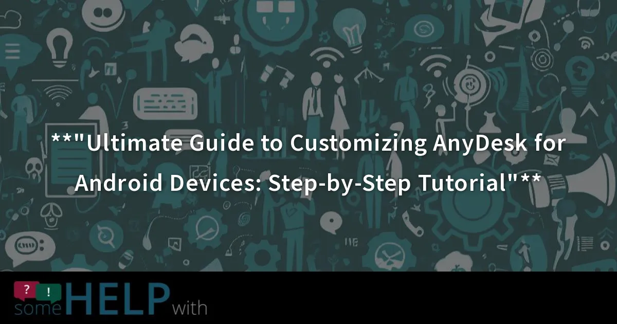 Ultimate Guide to Customizing AnyDesk APK for Android Devices: Step-by ...