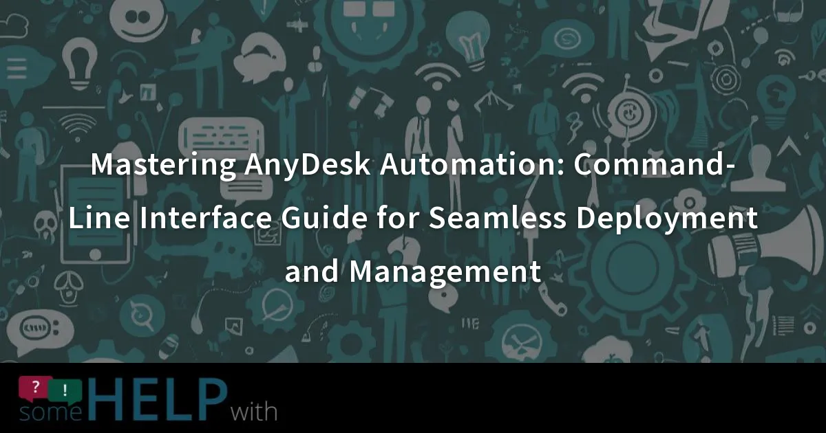 Mastering Anydesk Automation Command Line Interface Guide For Seamless Deployment And Management