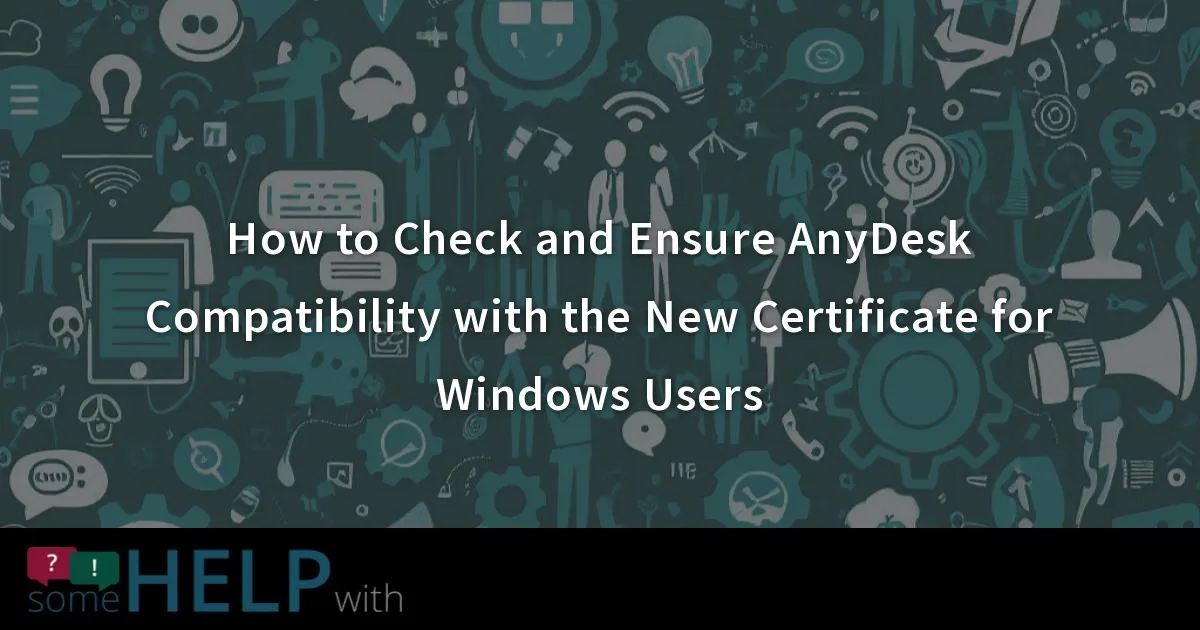 How to Check and Ensure AnyDesk Compatibility with the New Certificate ...