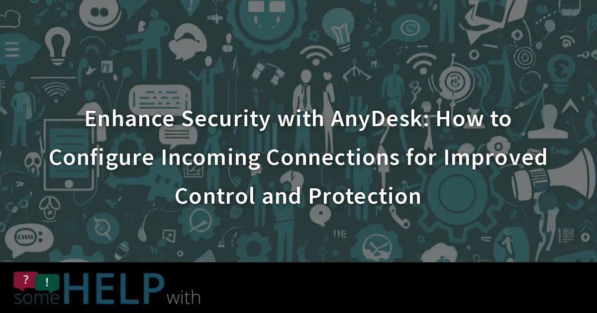 Enhance Security with AnyDesk: How to Configure Incoming Connections ...