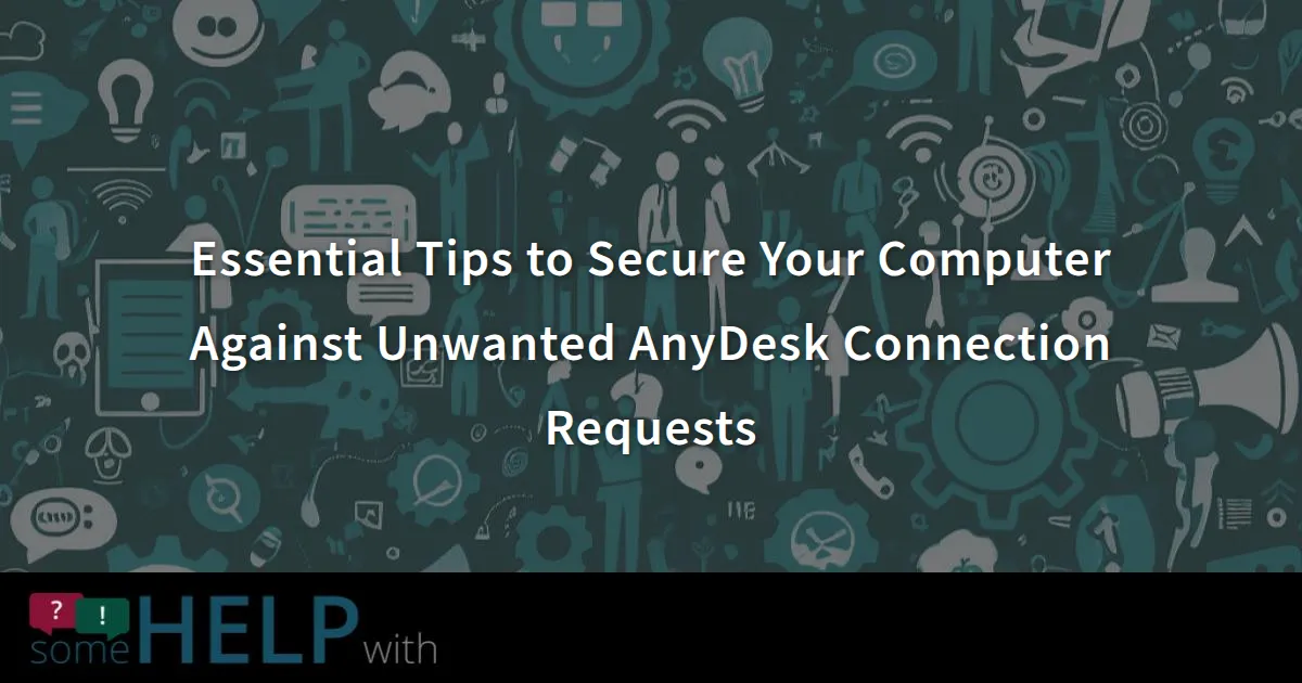 Essential Tips to Secure Your Computer Against Unwanted AnyDesk ...