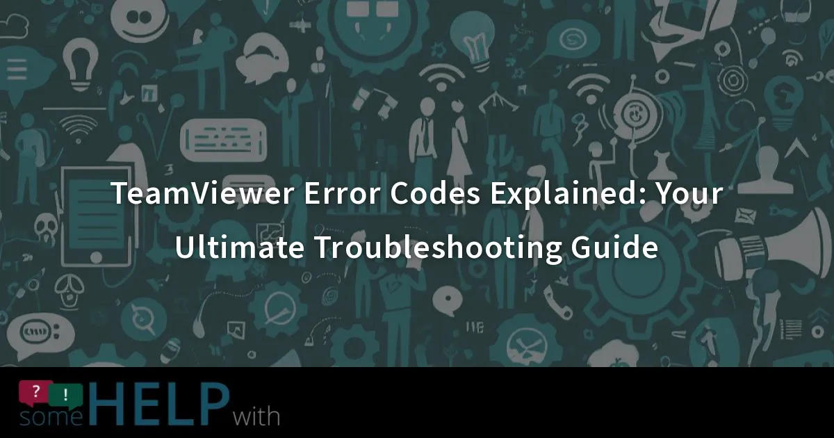 TeamViewer Error Codes Explained: Your Ultimate Troubleshooting Guide