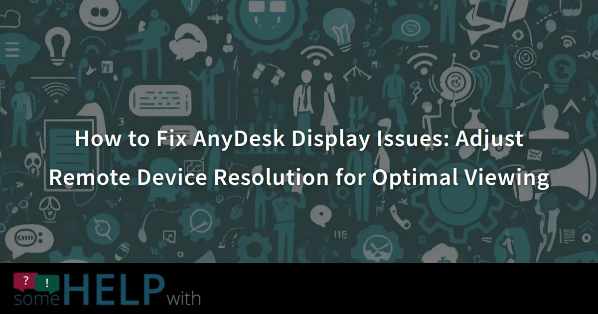 How to Fix AnyDesk Display Issues: Adjust Remote Device Resolution for ...