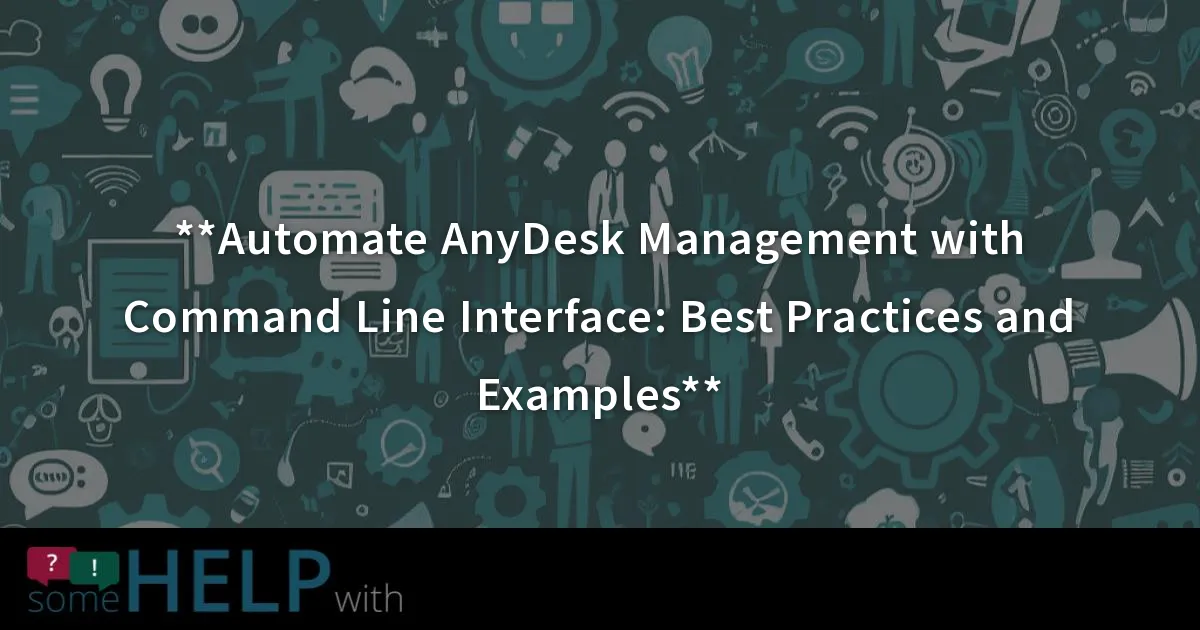 Automate Anydesk Management With Command Line Interface Best Practices And Examples
