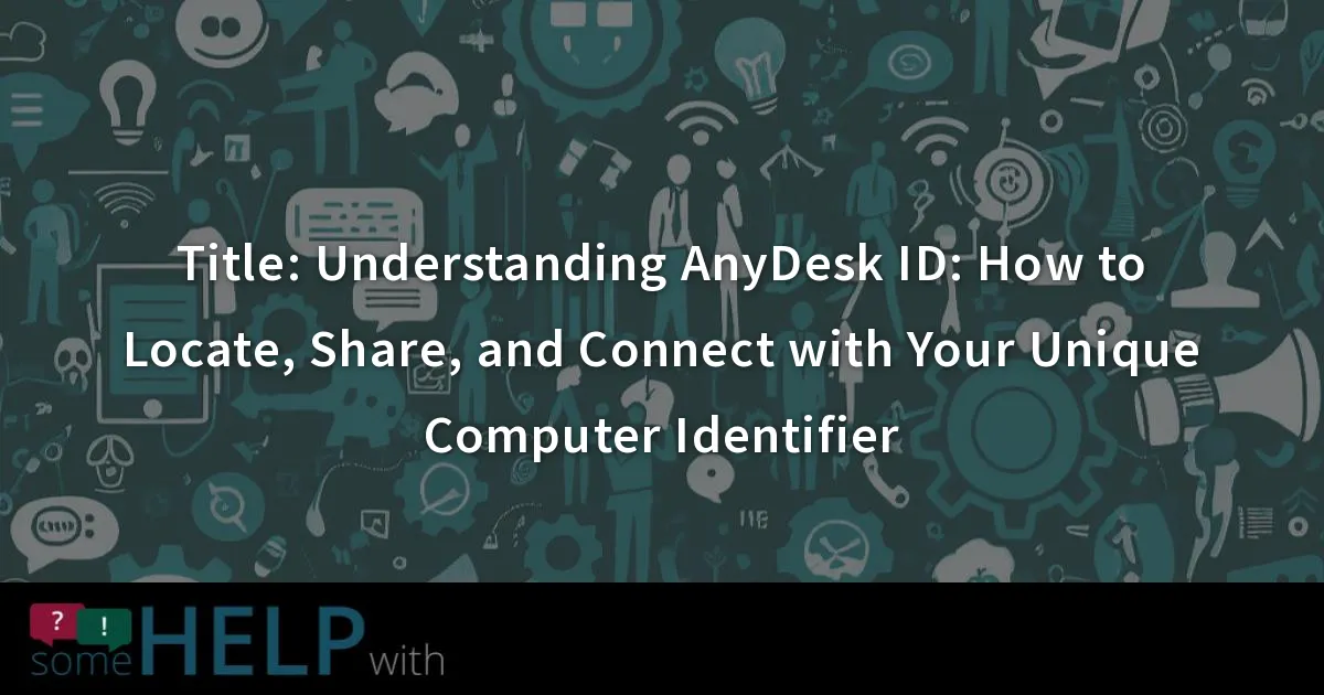 Title: Understanding AnyDesk ID: How to Locate, Share, and Connect with ...