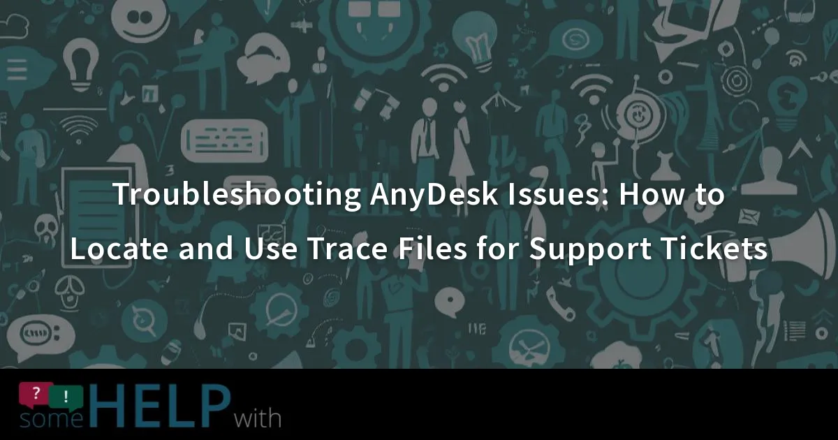 Troubleshooting AnyDesk Issues: How to Locate and Use Trace Files for ...