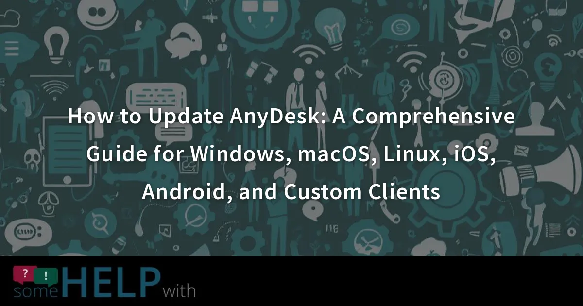 How to Update AnyDesk: A Comprehensive Guide for Windows, macOS, Linux, iOS, Android, and Custom ...