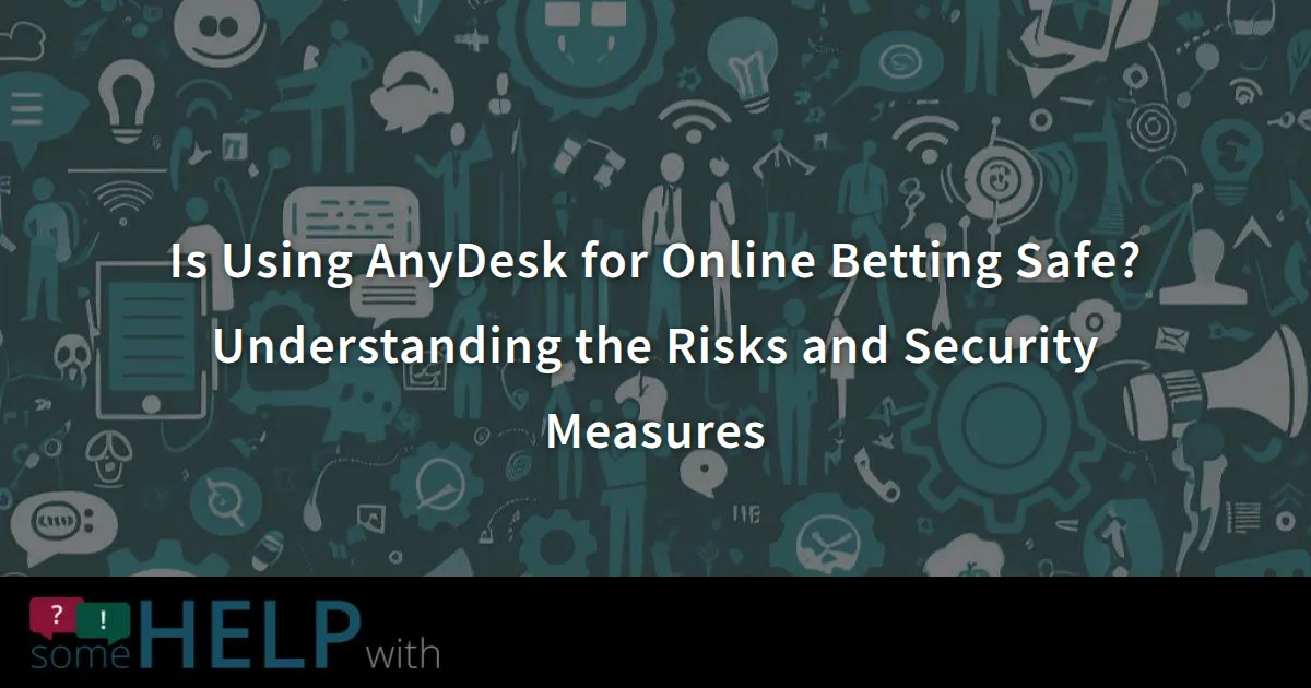 Is Using AnyDesk for Online Betting Safe? Understanding the Risks and ...