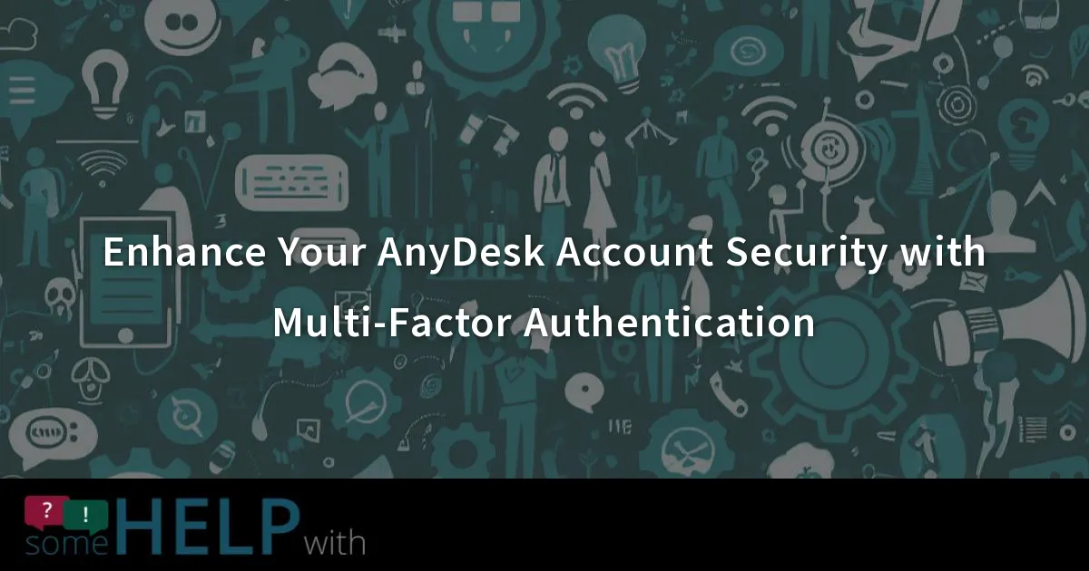 Enhance Your AnyDesk Account Security with Multi-Factor Authentication