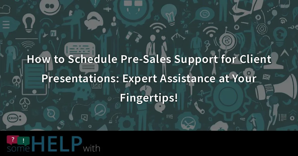 How to Schedule Pre-Sales Support for Client Presentations: Expert ...