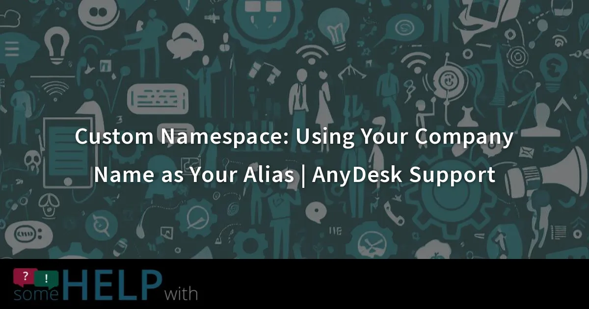 Custom Namespace: Using Your Company Name as Your Alias | AnyDesk Support