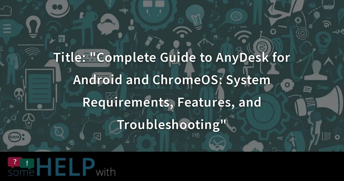 Title: "Complete Guide to AnyDesk for Android and ChromeOS: System Requirements, Features, and ...