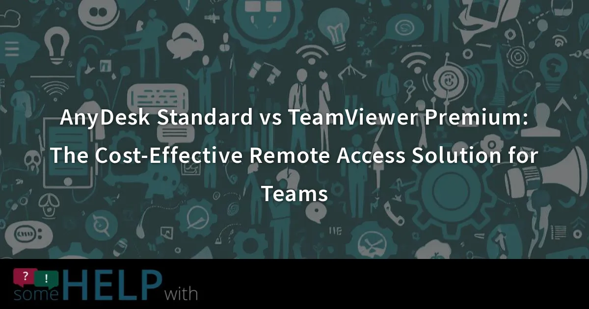 AnyDesk Standard vs TeamViewer Premium: The Cost-Effective Remote ...