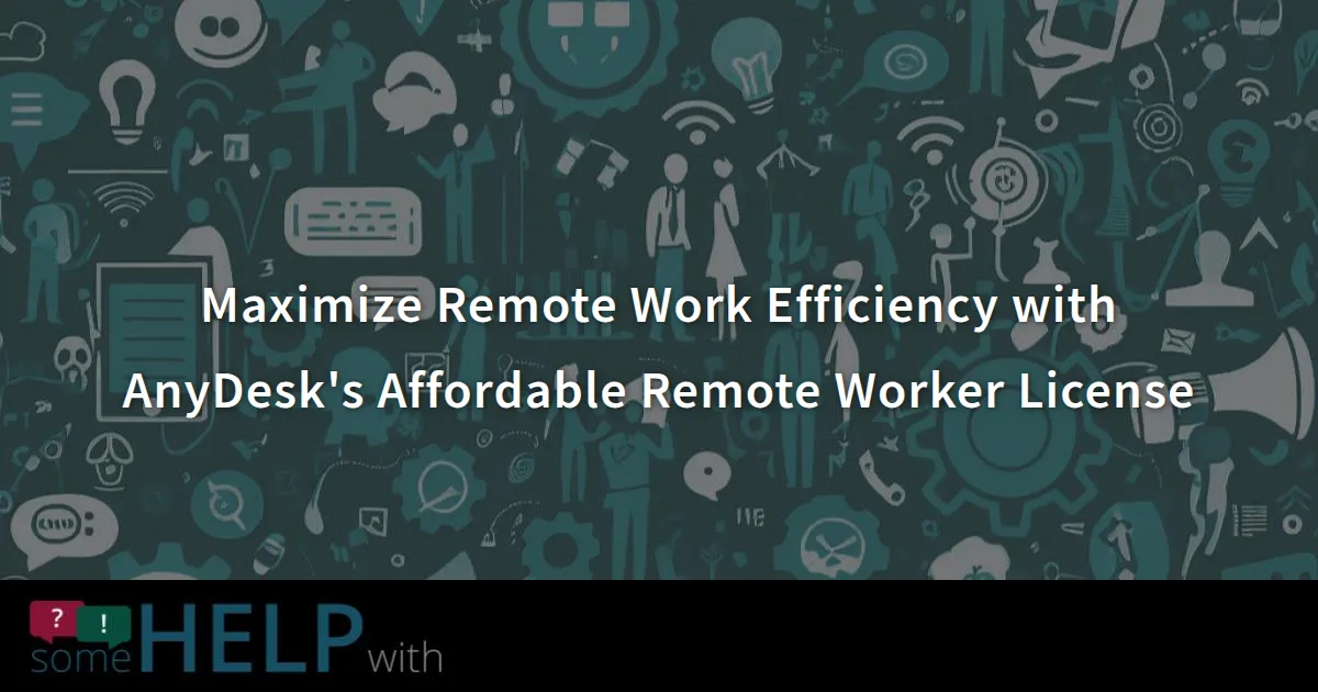 Maximize Remote Work Efficiency with AnyDesk's Affordable Remote Worker License