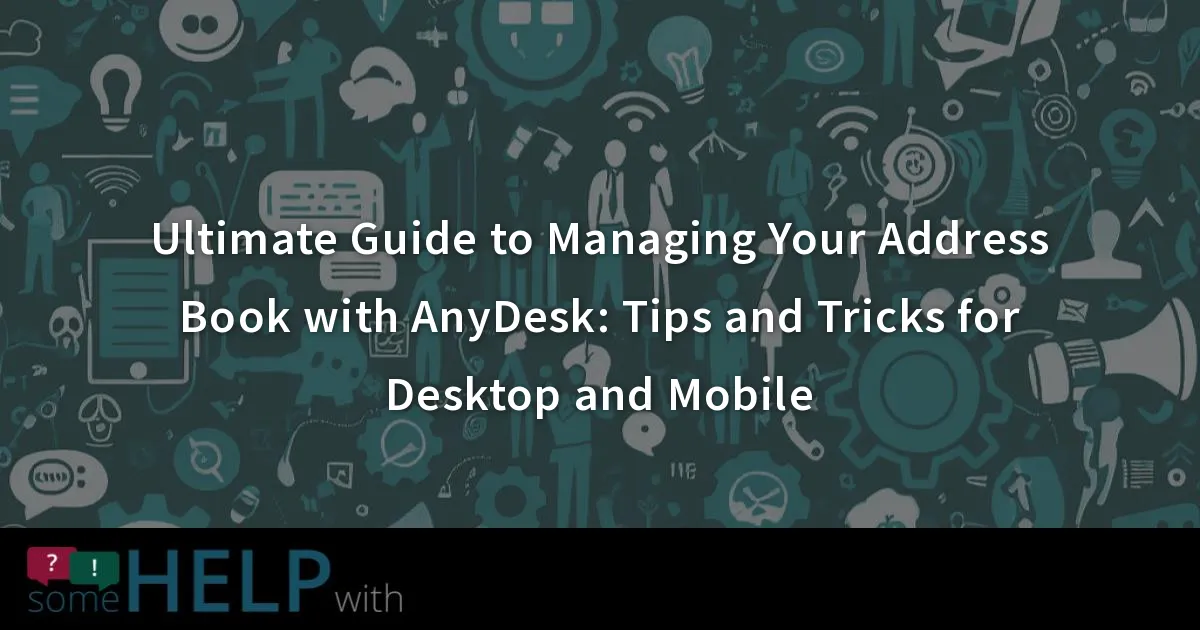Ultimate Guide to Managing Your Address Book with AnyDesk: Tips and ...