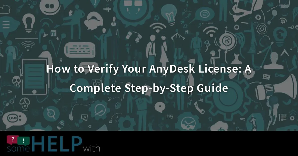 How to Verify Your AnyDesk License: A Complete Step-by-Step Guide