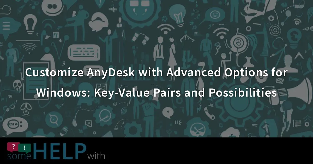 Customize AnyDesk with Advanced Options for Windows: Key-Value Pairs ...