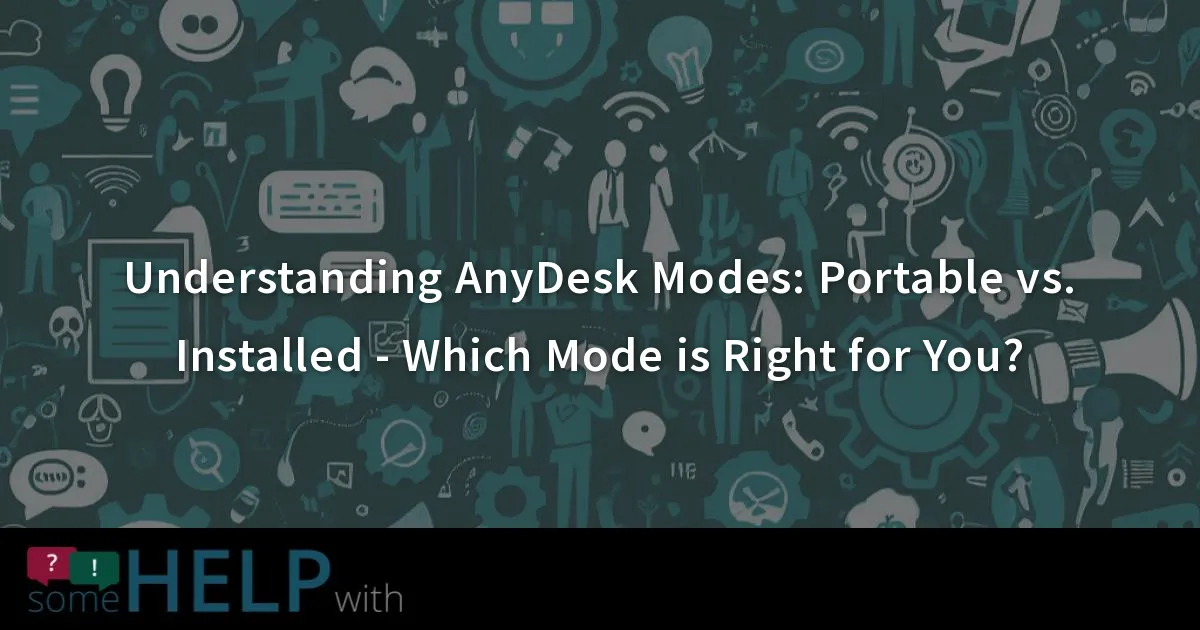 Understanding AnyDesk Modes: Portable vs. Installed - Which Mode is ...
