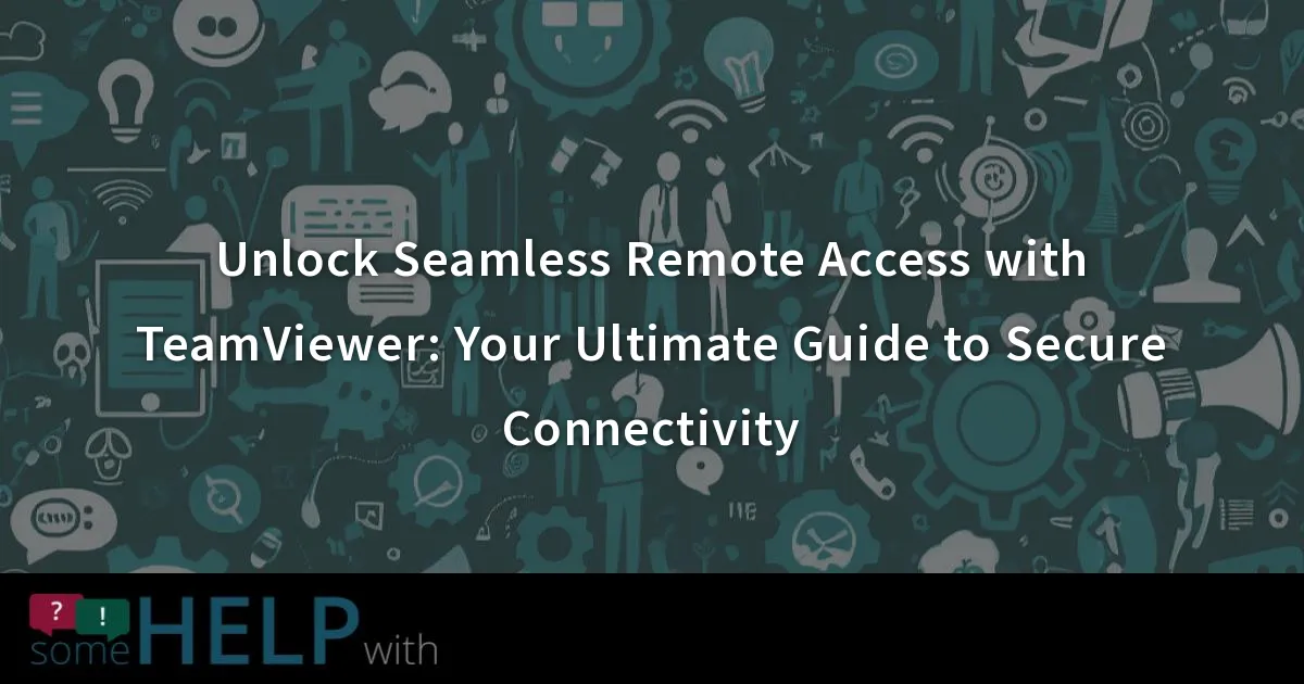 Unlock Seamless Remote Access with TeamViewer: Your Ultimate Guide to ...