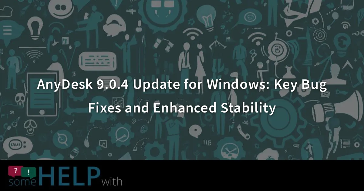 AnyDesk 9.0.4 Update for Windows: Key Bug Fixes and Enhanced Stability