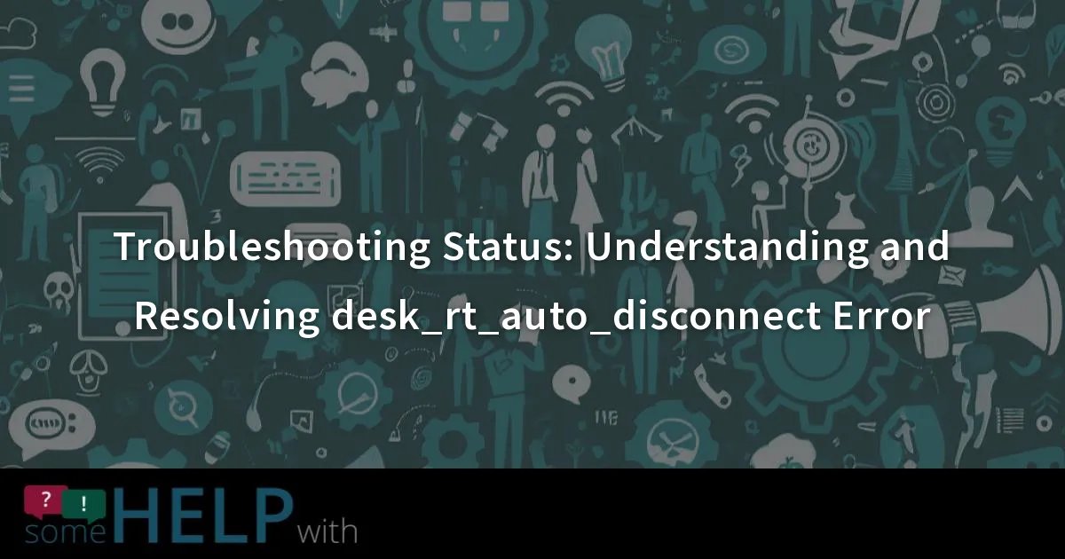 Troubleshooting Status: Understanding and Resolving desk_rt_auto ...