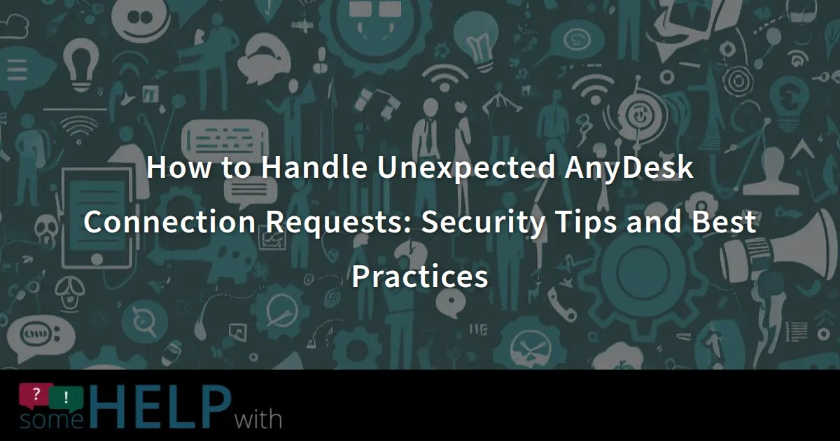 How to Handle Unexpected AnyDesk Connection Requests: Security Tips and ...