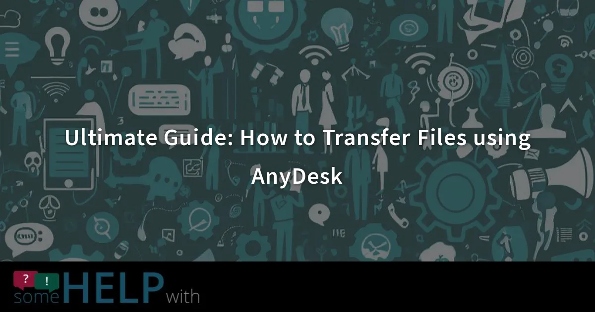 Ultimate Guide: How to Transfer Files using AnyDesk