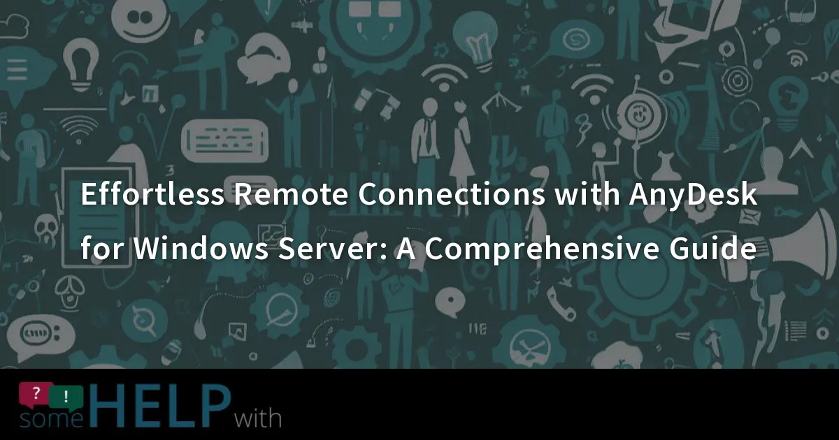 Effortless Remote Connections with AnyDesk for Windows Server: A ...
