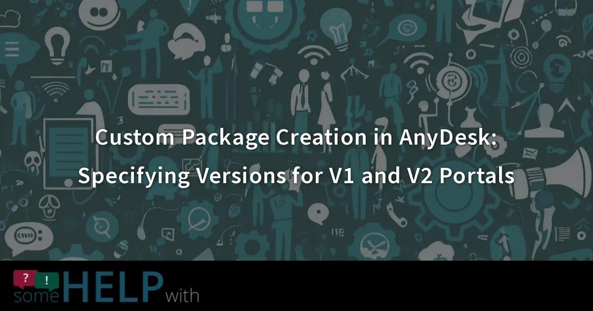Custom Package Creation in AnyDesk: Specifying Versions for V1 and V2 ...