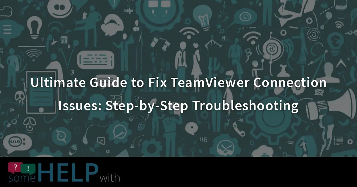 Ultimate Guide To Fix Teamviewer Connection Issues Step By Step Troubleshooting