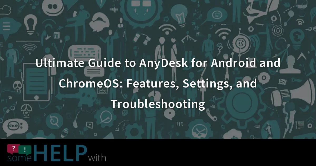 Ultimate Guide to AnyDesk for Android and ChromeOS: Features, Settings, and Troubleshooting