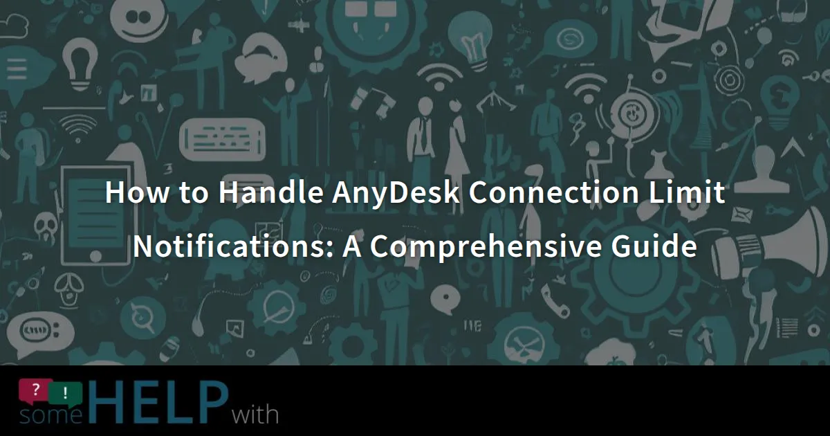 How to Handle AnyDesk Connection Limit Notifications: A Comprehensive Guide