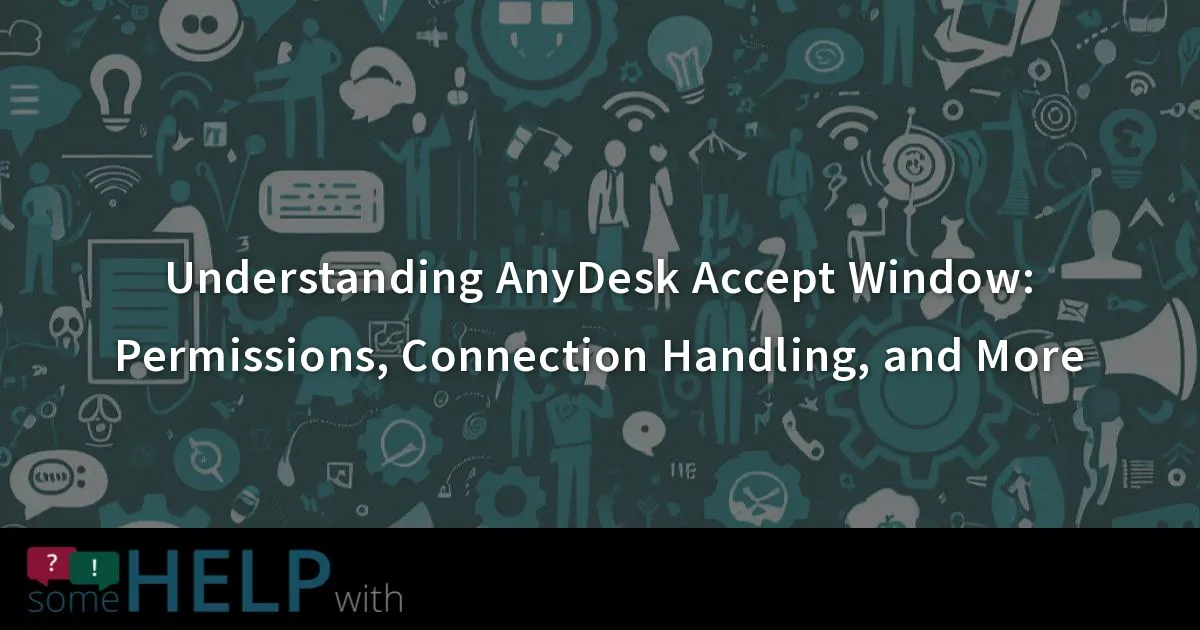 Understanding AnyDesk Accept Window: Permissions, Connection Handling ...