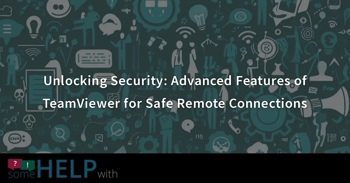 Unlocking Security: Advanced Features of TeamViewer for Safe Remote ...