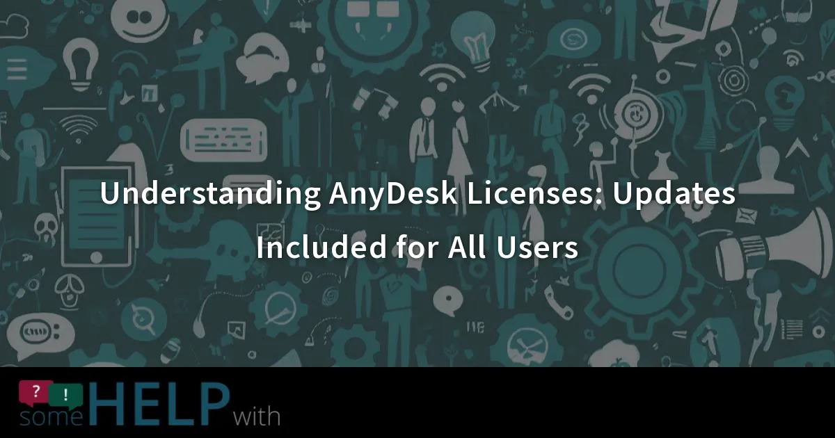 Understanding AnyDesk Licenses: Updates Included for All Users