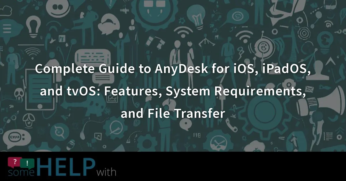 Complete Guide to AnyDesk for iOS, iPadOS, and tvOS: Features, System ...