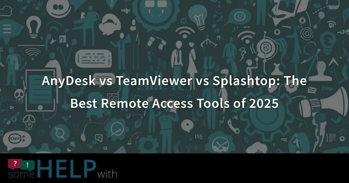 AnyDesk vs TeamViewer vs Splashtop: The Best Remote Access Tools of 2025