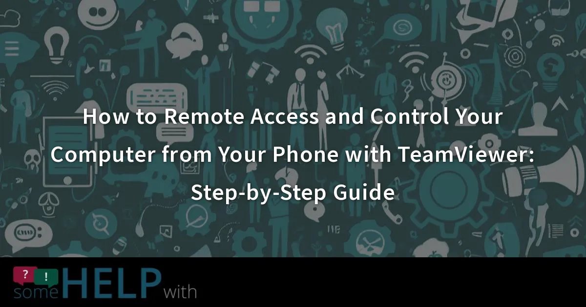 How to Remote Access and Control Your Computer from Your Phone with TeamViewer: Step-by-Step Guide