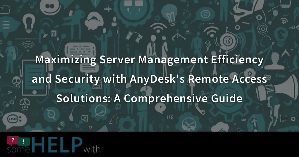 Maximizing Server Management Efficiency and Security with AnyDesk's ...