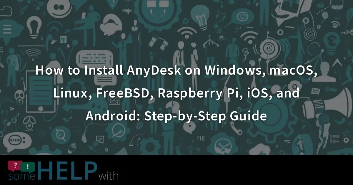How to Install AnyDesk on Windows, macOS, Linux, FreeBSD, Raspberry Pi, iOS, and Android: Step ...