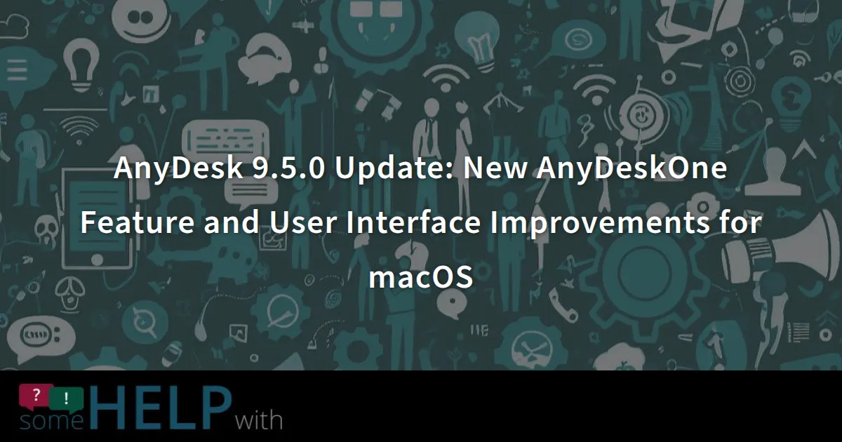 AnyDesk 9.5.0 Update: New AnyDeskOne Feature and User Interface Improvements for macOS