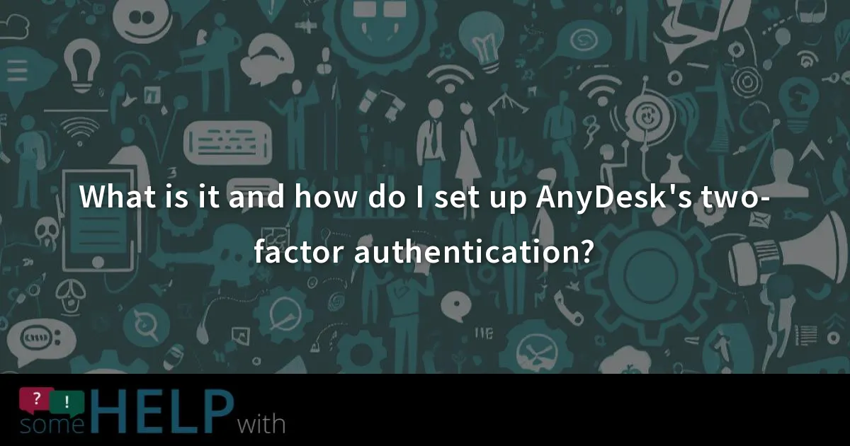 What is it and how do I set up AnyDesk's two-factor authentication?
