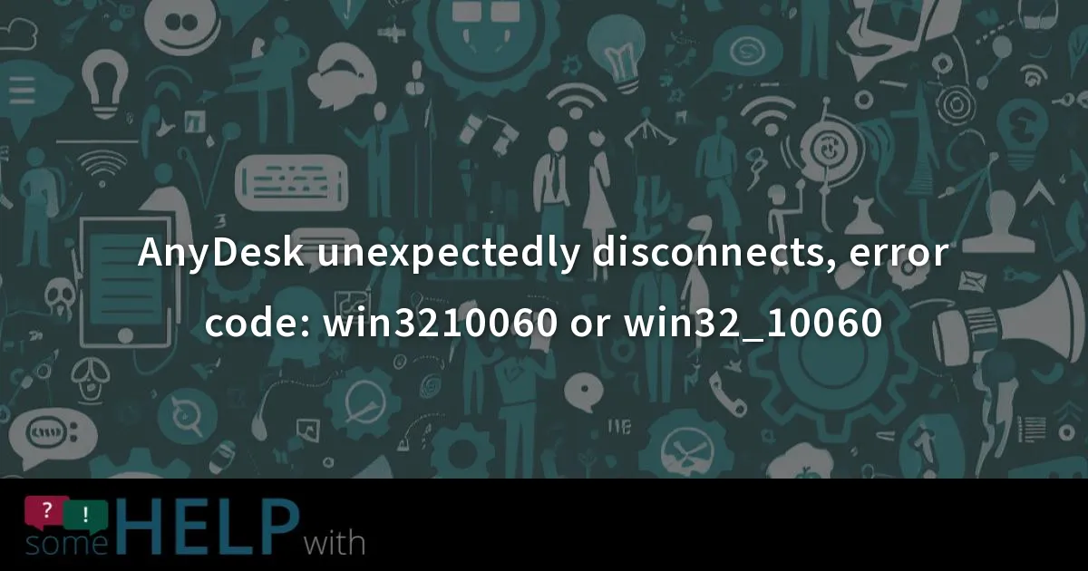 AnyDesk unexpectedly disconnects, error code: win3210060 or win32_10060